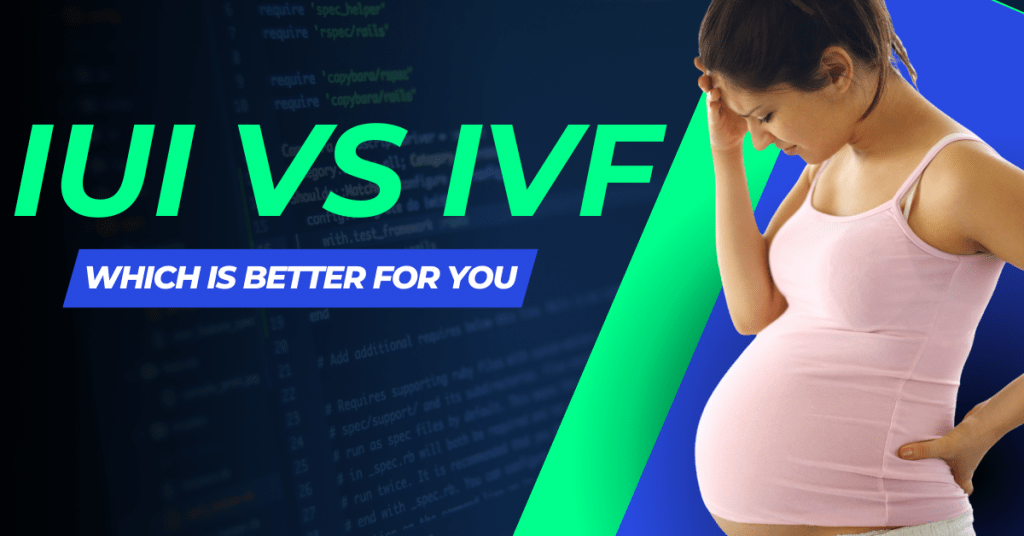 IUI vs. IVF: Navigating Your Fertility Treatment Options | IVF India